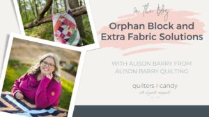 Orphan Block and Extra Fabric Solutions - Quilters Candy
